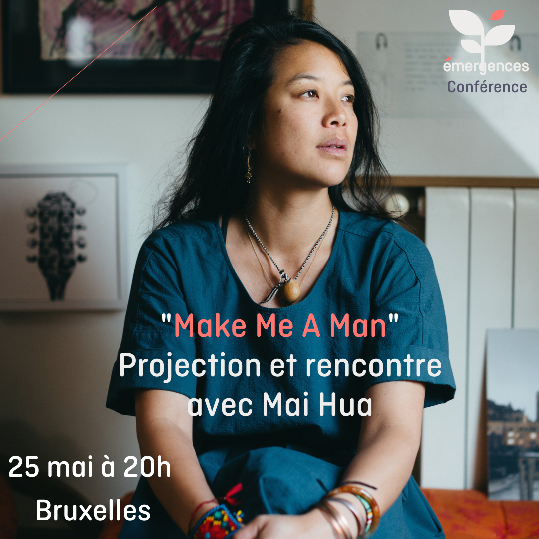 Emergences - Conférence - Make Me A Man : projection et échanges avec Mai Hua